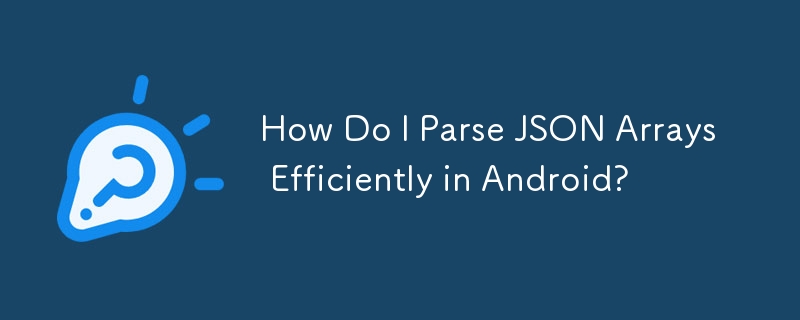 How Do I Parse JSON Arrays Efficiently In Android JavaTutorial Php Cn