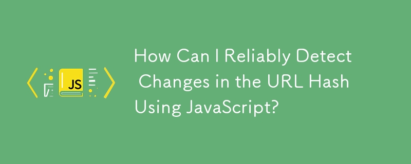 How Can I Reliably Detect Changes In The Hash Using Javascript Js