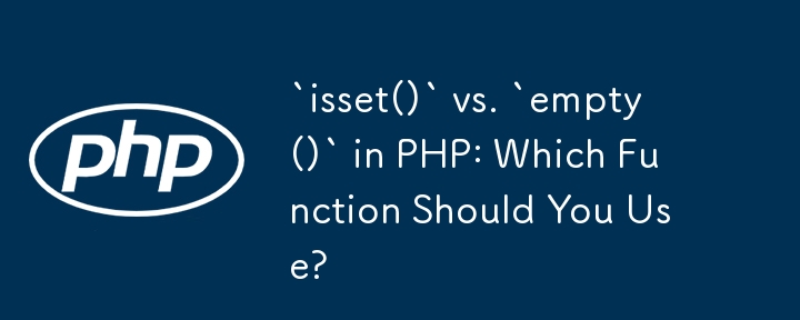 Isset Vs Empty In PHP Which Function Should You Use PHP