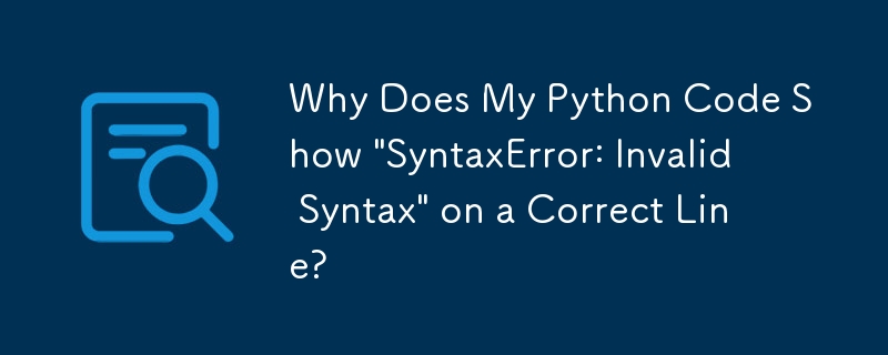 Why Does My Python Code Show Syntaxerror Invalid Syntax On A Correct