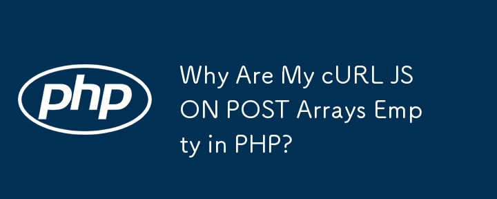 Why Are My CURL JSON POST Arrays Empty In PHP PHP Tutorial Php Cn
