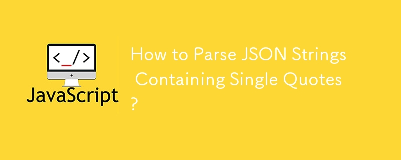 How To Parse JSON Strings Containing Single Quotes JS Tutorial Php Cn