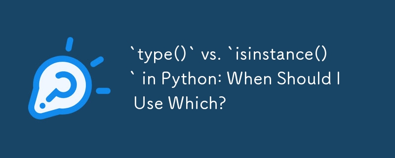 Type Vs Isinstance In Python When Should I Use Which Python