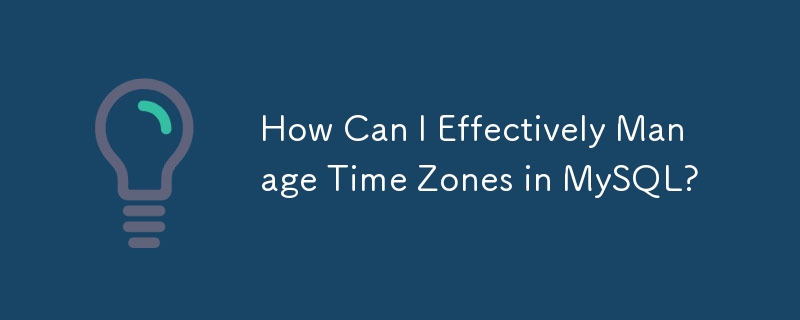 How Can I Effectively Manage Time Zones In MySQL Mysql Tutorial Php Cn