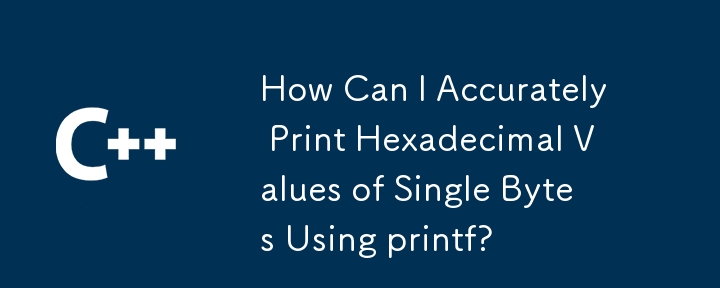 How Can I Accurately Print Hexadecimal Values Of Single Bytes Using
