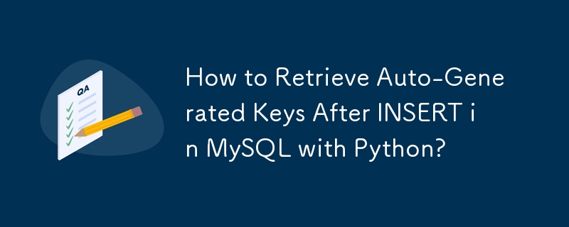 How To Retrieve Auto Generated Keys After INSERT In MySQL With Python