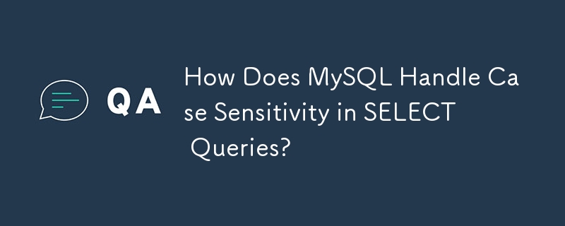 How Does Mysql Handle Case Sensitivity In Select Queries Mysql