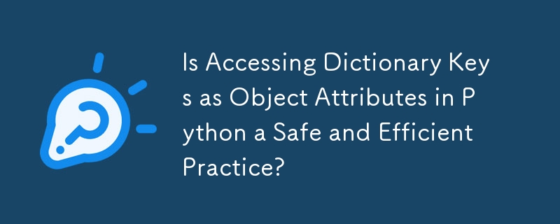 Is Accessing Dictionary Keys As Object Attributes In Python A Safe And