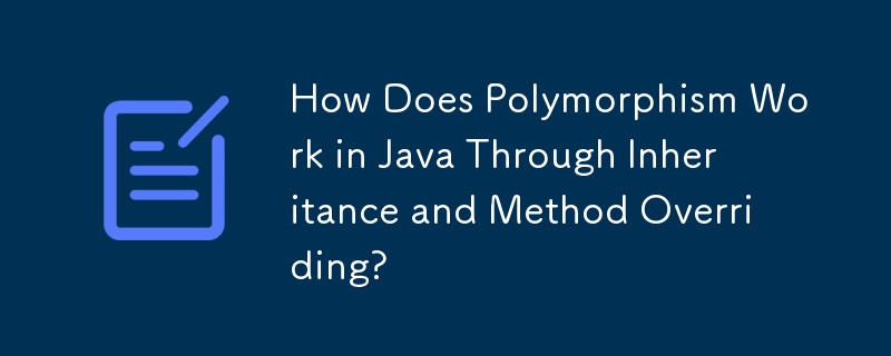 How Does Polymorphism Work In Java Through Inheritance And Method