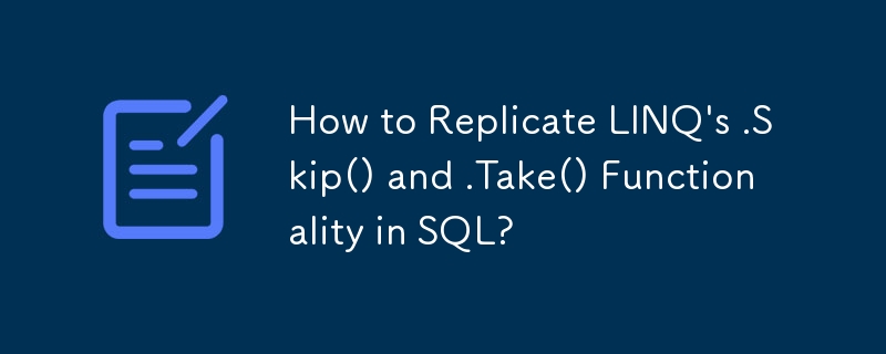 How To Replicate Linq S Skip And Take Functionality In Sql Mysql