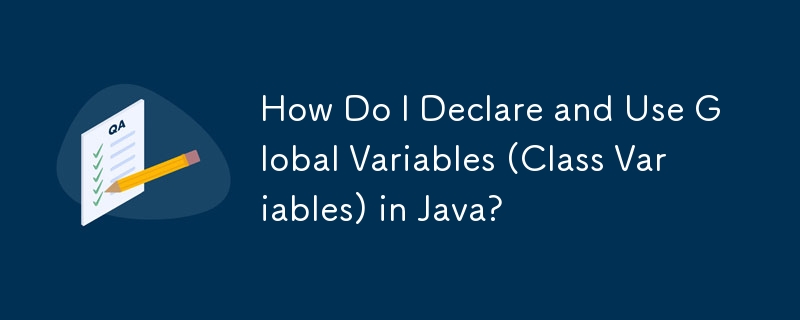 How Do I Declare And Use Global Variables Class Variables In Java