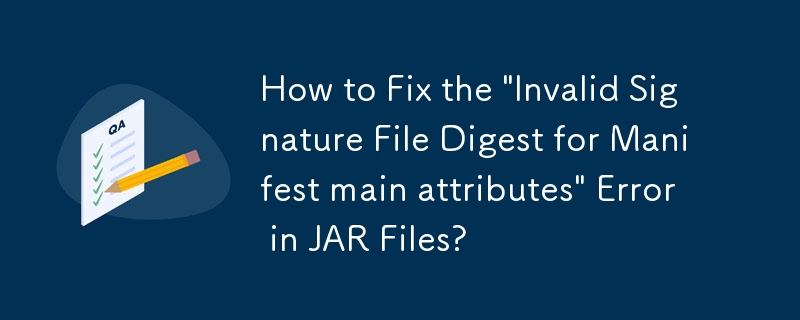 How To Fix The Invalid Signature File Digest For Manifest Main