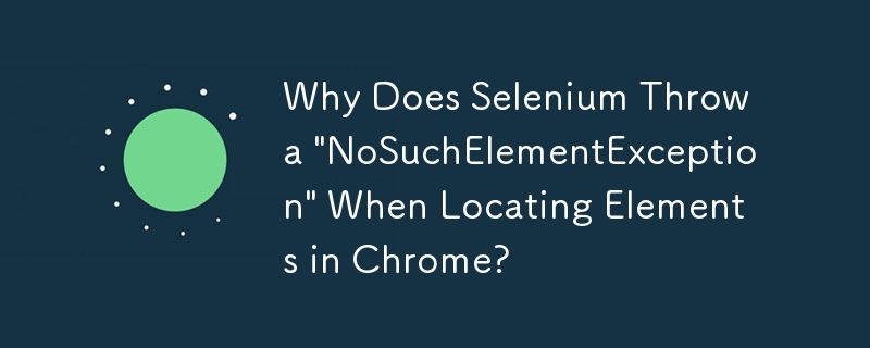 Why Does Selenium Throw A NoSuchElementException When Locating