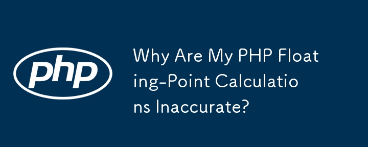 Why Are My PHP Floating Point Calculations Inaccurate PHP Tutorial Php Cn