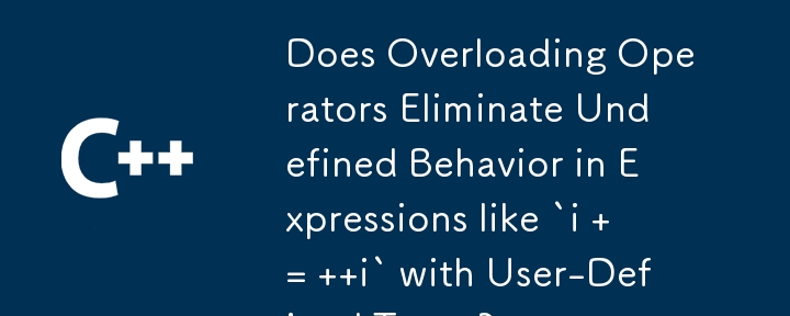 Does Overloading Operators Eliminate Undefined Behavior In Expressions