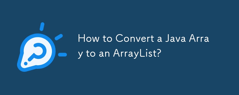 How To Convert A Java Array To An ArrayList JavaTutorial Php Cn