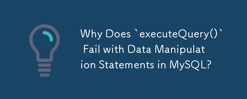 Why Does ExecuteQuery Fail With Data Manipulation Statements In