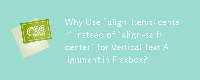 Why Use Align Items Center Instead Of Align Self Center For