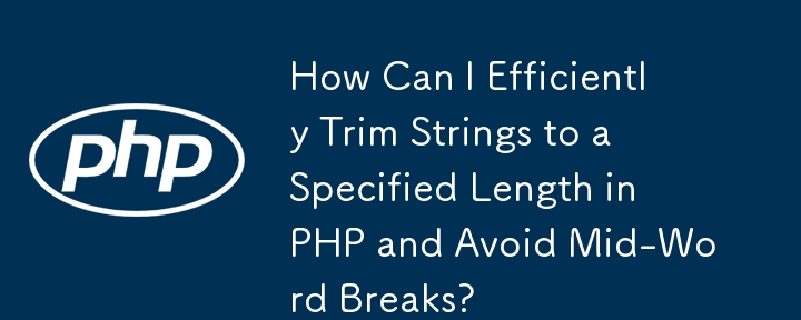 How Can I Efficiently Trim Strings To A Specified Length In PHP And