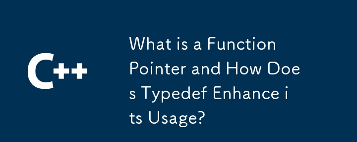 What Is A Function Pointer And How Does Typedef Enhance Its Usage C