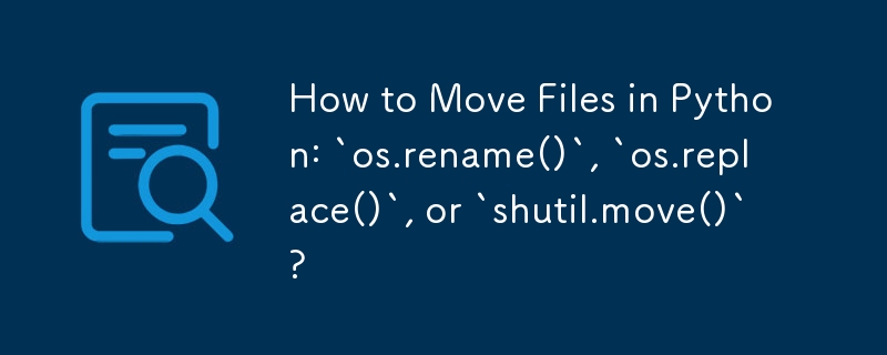 How To Move Files In Python Os Rename Os Replace Or Shutil