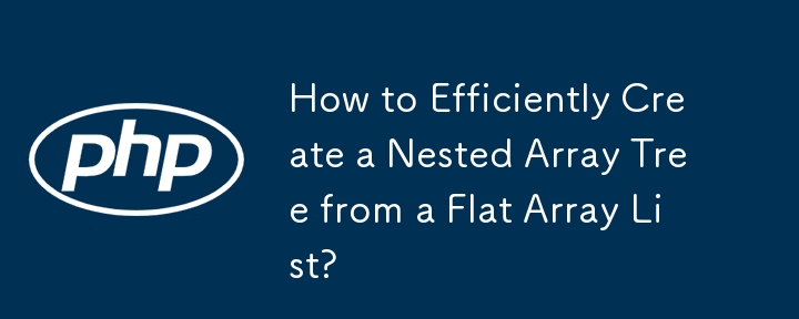 How To Efficiently Create A Nested Array Tree From A Flat Array List