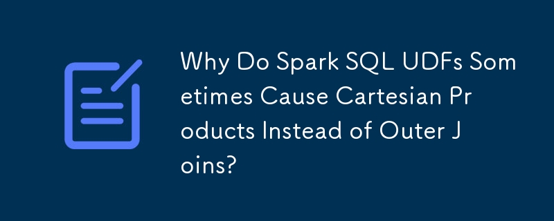 Why Do Spark SQL UDFs Sometimes Cause Cartesian Products Instead Of