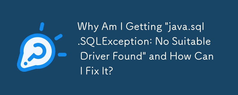 Why Am I Getting Java Sql Sqlexception No Suitable Driver Found And