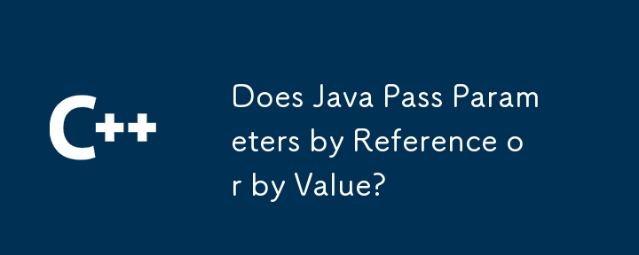 Does Java Pass Parameters By Reference Or By Value C Php Cn