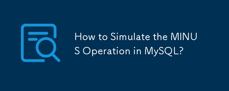 How To Simulate The MINUS Operation In MySQL Mysql Tutorial Php Cn