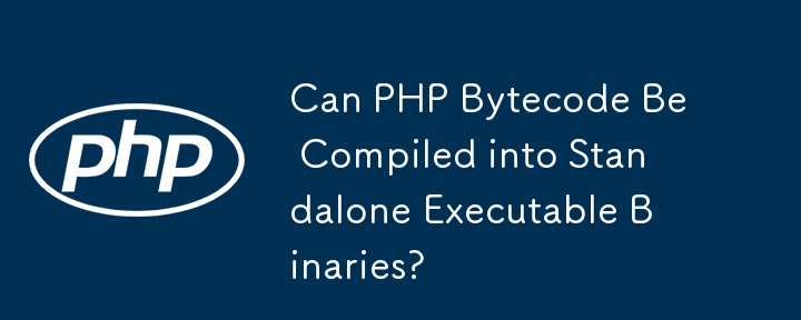 Can PHP Bytecode Be Compiled Into Standalone Executable Binaries PHP