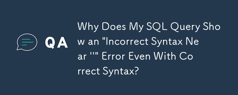 Why Does My SQL Query Show An Incorrect Syntax Near Error Even