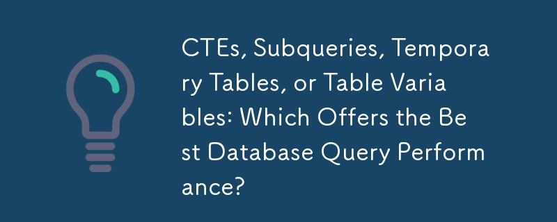 Ctes Subqueries Temporary Tables Or Table Variables Which Offers