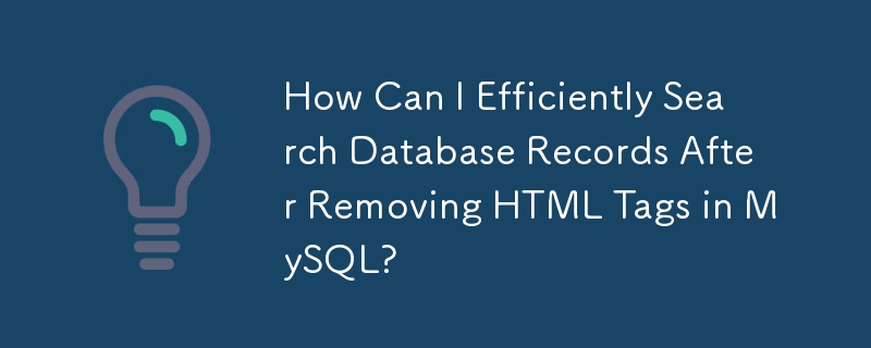 How Can I Efficiently Search Database Records After Removing HTML Tags