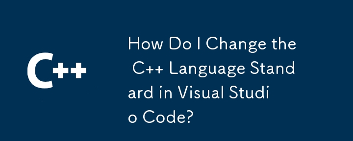How Do I Change The C Language Standard In Visual Studio Code C Php Cn