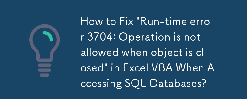 How To Fix Run Time Error 3704 Operation Is Not Allowed When Object