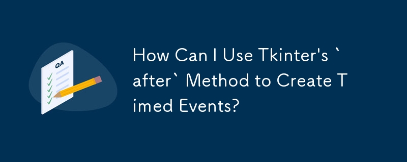 How Can I Use Tkinter S After Method To Create Timed Events Python