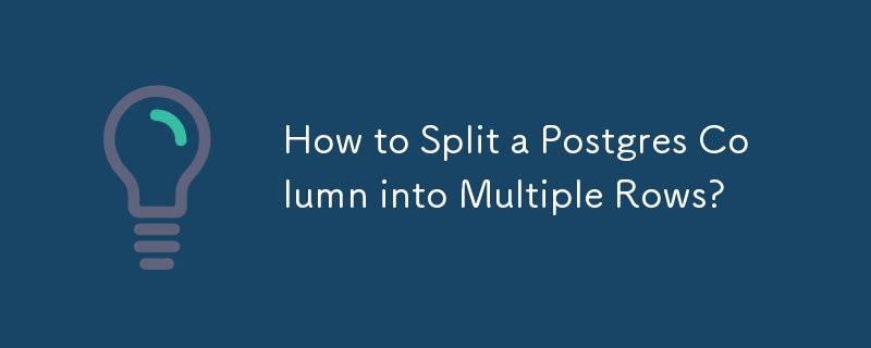 How To Split A Postgres Column Into Multiple Rows Mysql Tutorial Php Cn