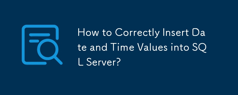 How To Correctly Insert Date And Time Values Into SQL Server Mysql