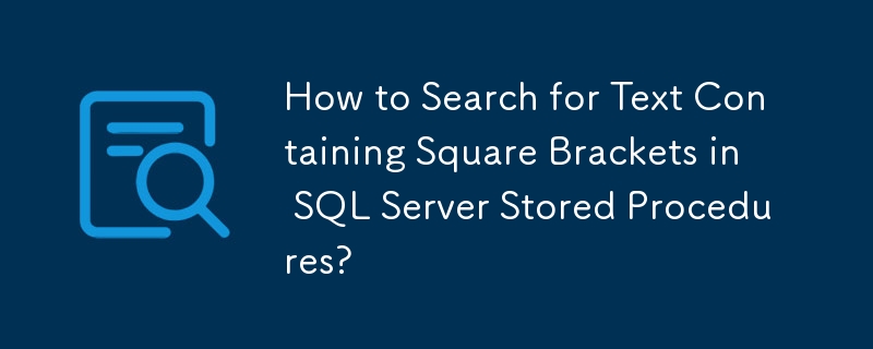How To Search For Text Containing Square Brackets In SQL Server Stored