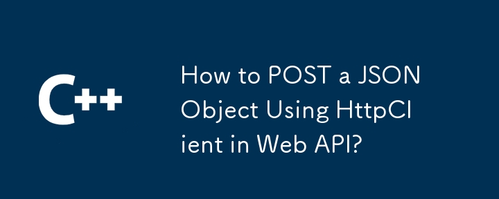 How To POST A JSON Object Using HttpClient In Web API C Php Cn