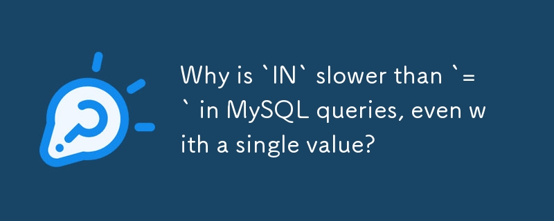 Why Is In Slower Than In Mysql Queries Even With A Single Value