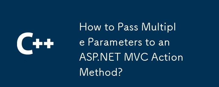 How To Pass Multiple Parameters To An ASP NET MVC Action Method C Php Cn
