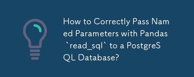 How To Correctly Pass Named Parameters With Pandas Read Sql To A