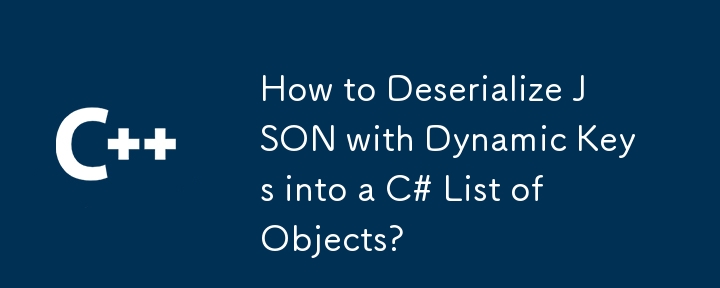How To Deserialize Json With Dynamic Keys Into A C List Of Objects