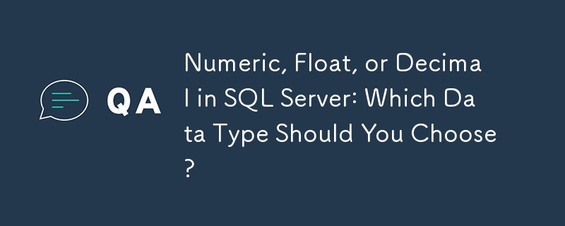 Numeric Float Or Decimal In Sql Server Which Data Type Should You