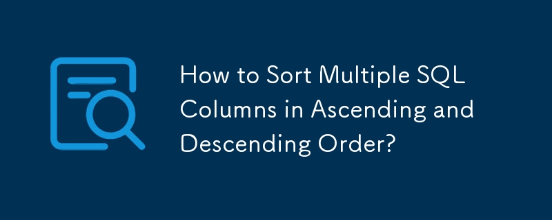 How To Sort Multiple SQL Columns In Ascending And Descending Order