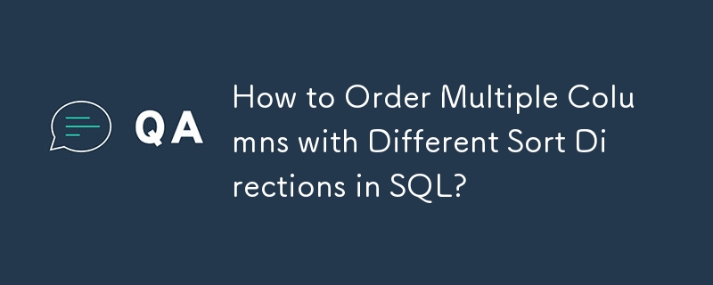 How To Order Multiple Columns With Different Sort Directions In SQL