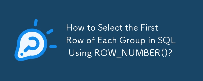 How To Select The First Row Of Each Group In SQL Using ROW NUMBER