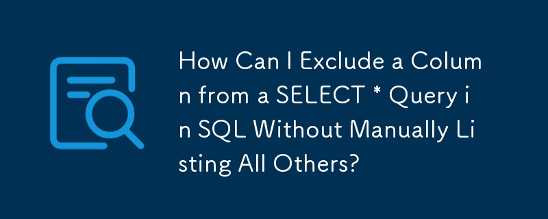How Can I Exclude A Column From A SELECT Query In SQL Without